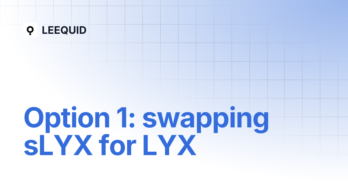 Option 1: swapping sLYX for LYX | LEEQUID
