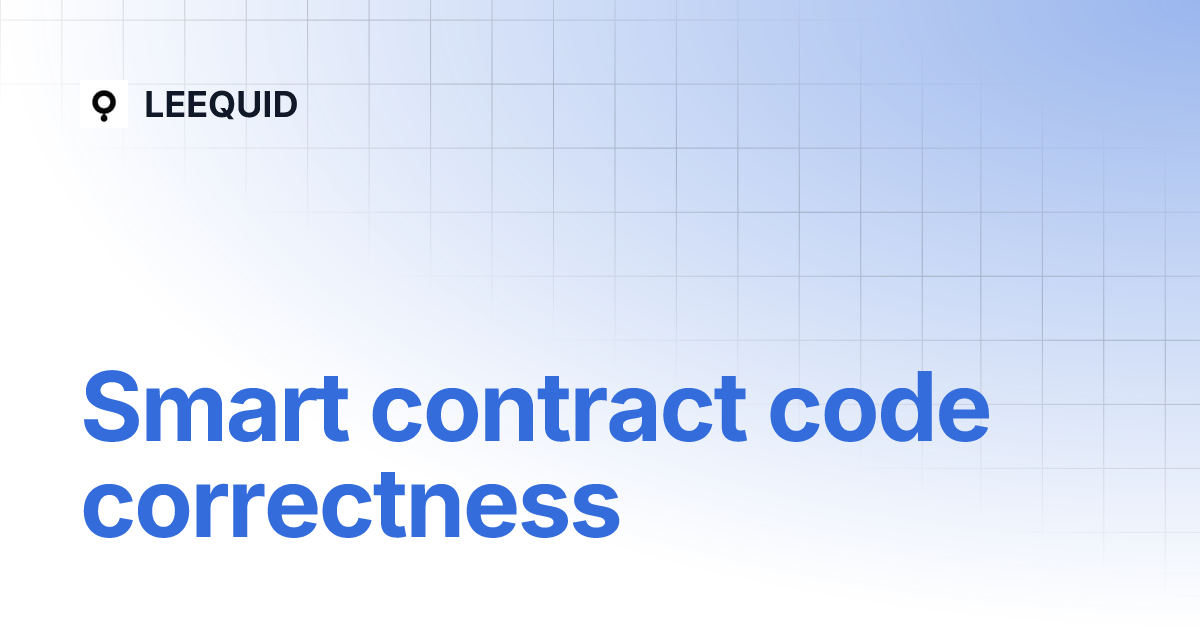 Smart contract code correctness | LEEQUID